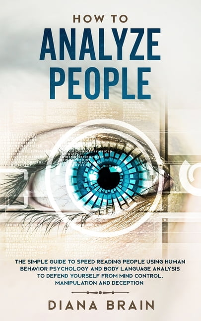 How to Analyze People: The Simple Guide to Speed Reading People Using Human Behavior Psychology ...