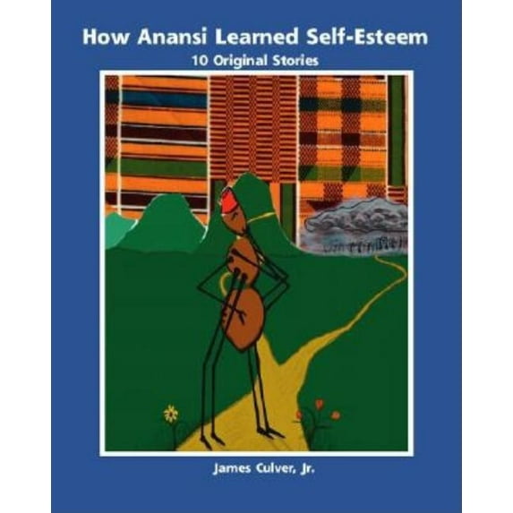 How Anansi Learned Self-Esteem: 10 Original Stories for Building Self ...