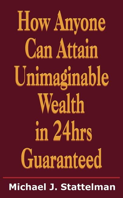 How Anyone Can Attain Unimaginable Wealth in 24hrs Guaranteed - Walmart.com