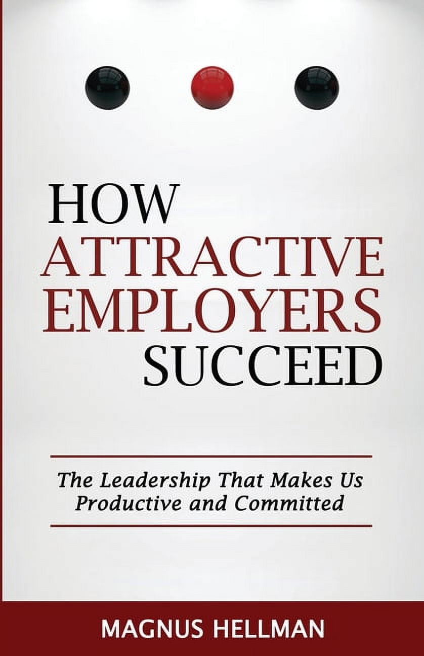 How Attractive Employers Succeed: The Leadership That Makes Us ...