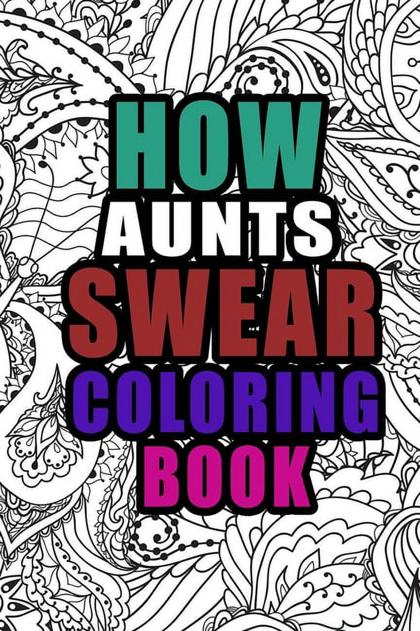 How Aunts Swear Coloring Book: More than 50 coloring pages, A Coloring ...