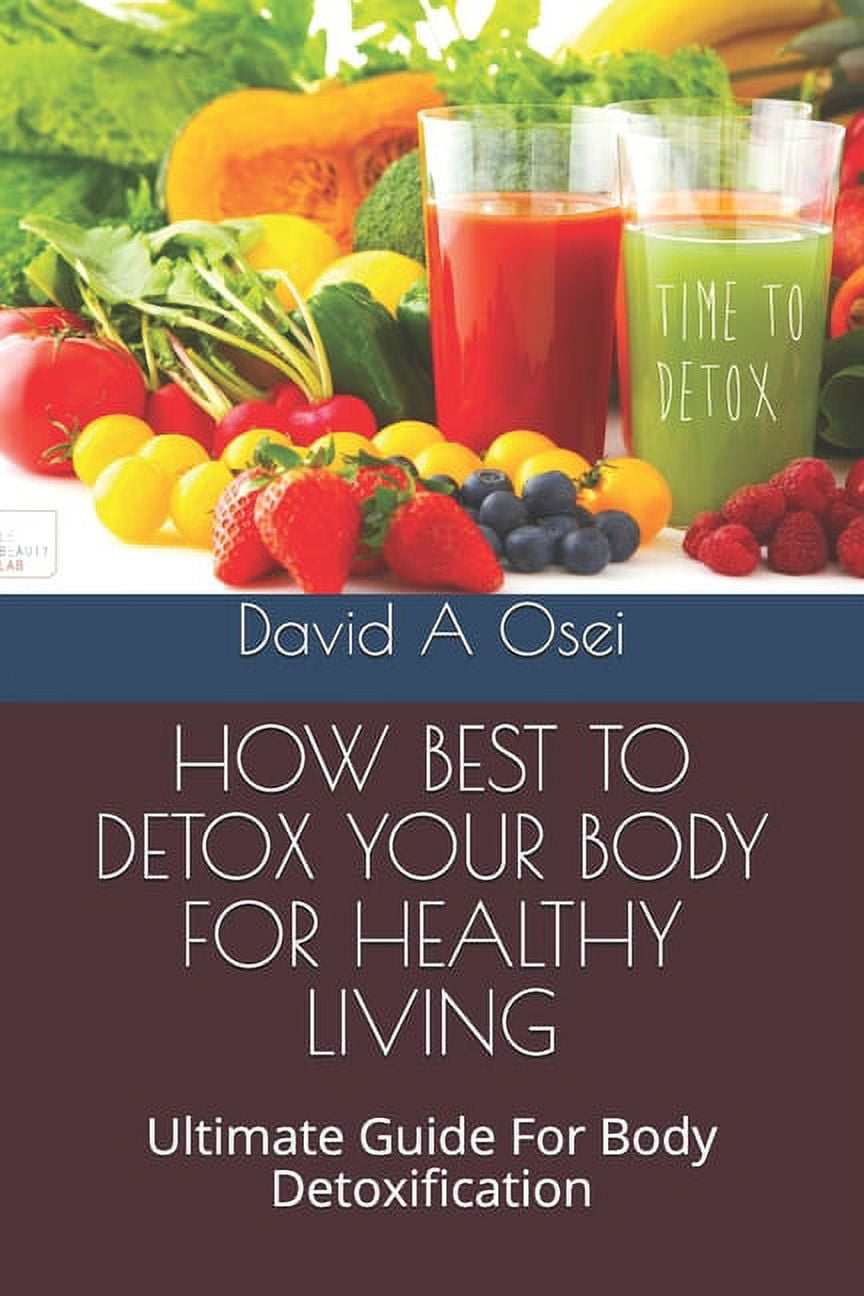How Best to Detox Your Body for Healthy Living: Ultimate Guide For Body ...