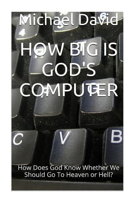 How Big Is God's Computer? : How Does God Know Whether We Go to Heaven ...
