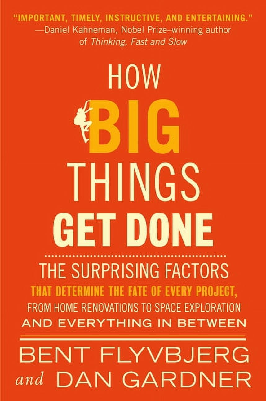 How Big Things Get Done: The Surprising Factors That Determine the Fate ...