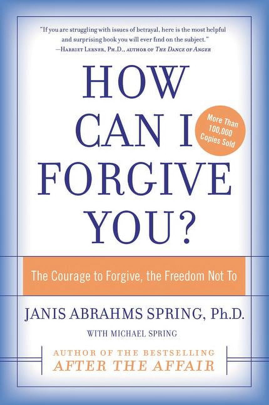 How Can I Forgive You?: The Courage to Forgive, the Freedom Not to ...