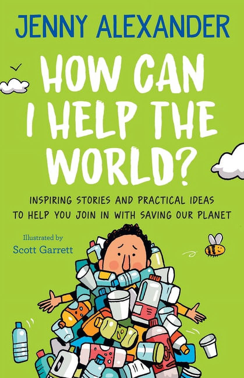 How Can I Help The World?: Inspiring Stories and Practical Ideas to ...