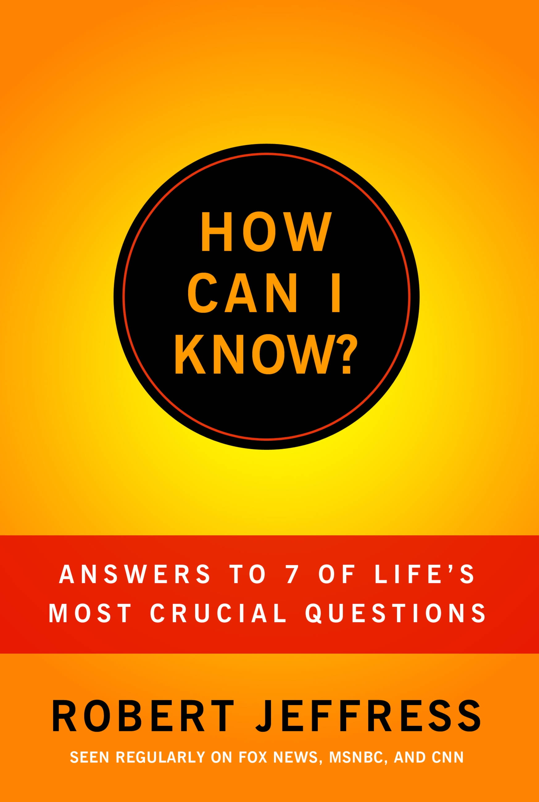 How Can I Know? : Answers to Life's 7 Most Important Questions ...