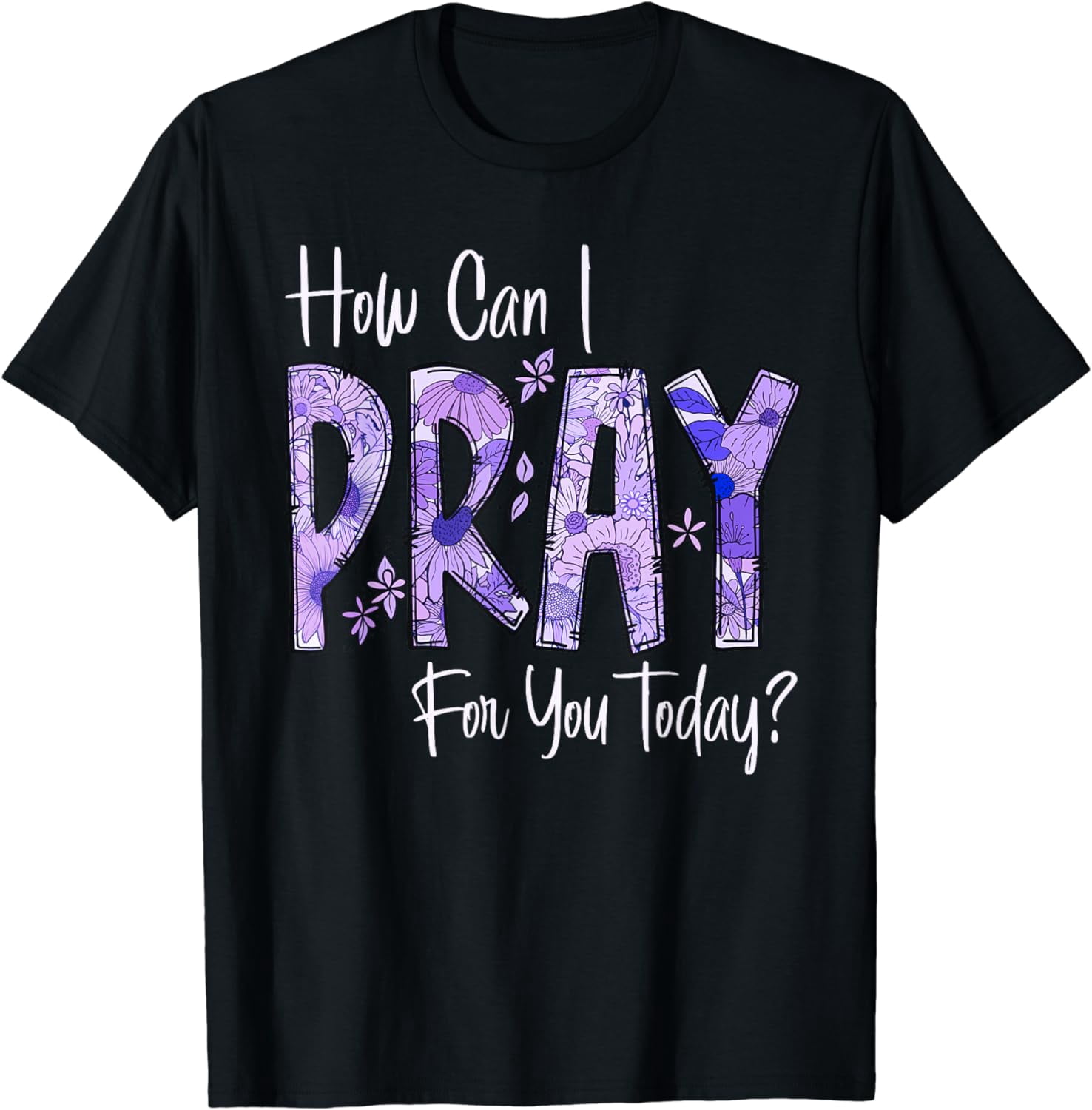 How Can I Pray For You Today Design Christian Prayer T-Shirt - Walmart.com