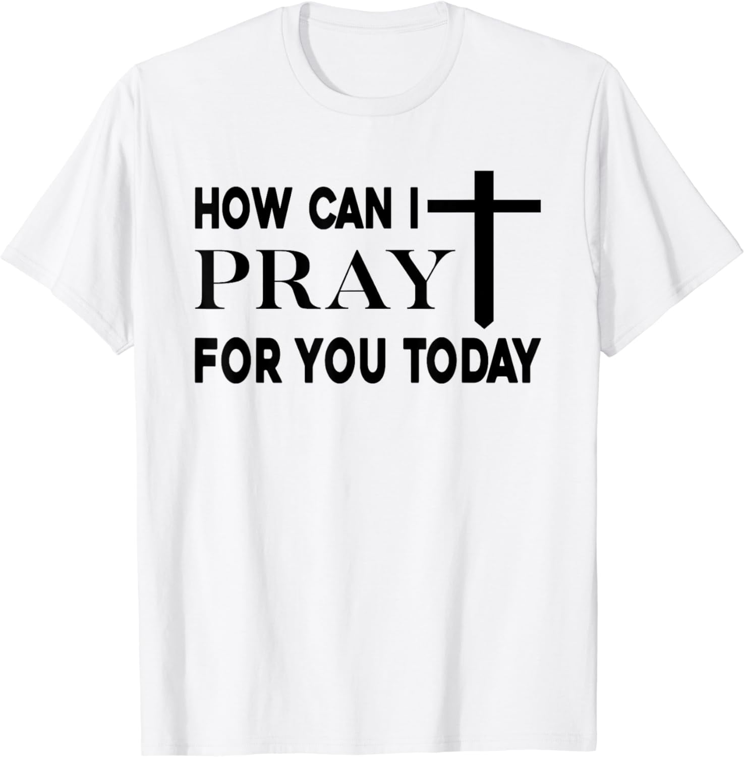 How Can I Pray For You Today Design Christian Prayer T-Shirt - Walmart.com
