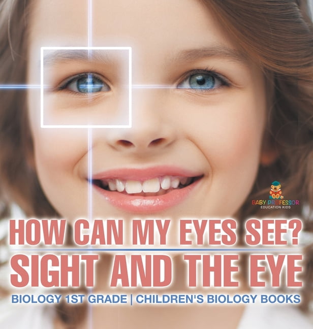 How Can My Eyes See? Sight and the Eye - Biology 1st Grade Children's ...