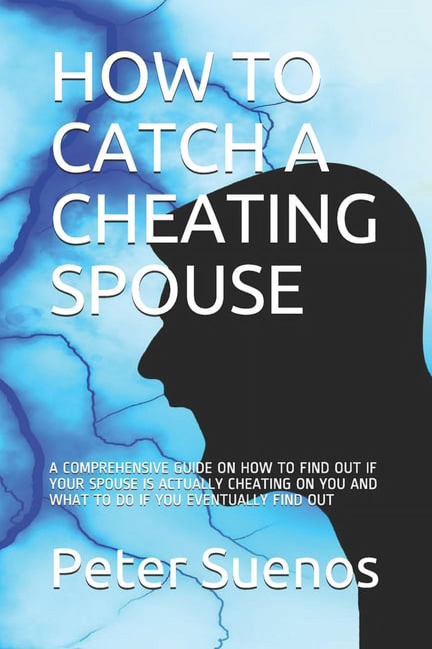 How to Catch a Cheating Spouse: A Comprehensive Guide on How to Find ...