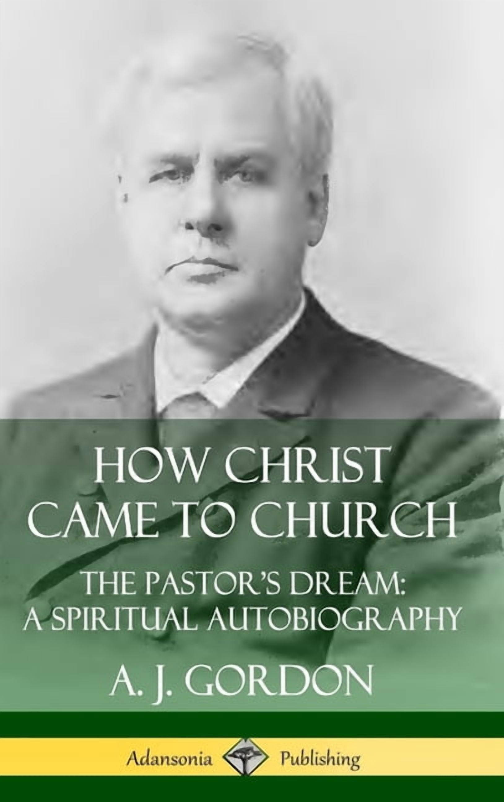 How Christ Came to Church: the Pastor's Dream; A Spiritual ...