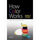 How Color Works : Color Theory in the Twenty-First Century (Paperback ...