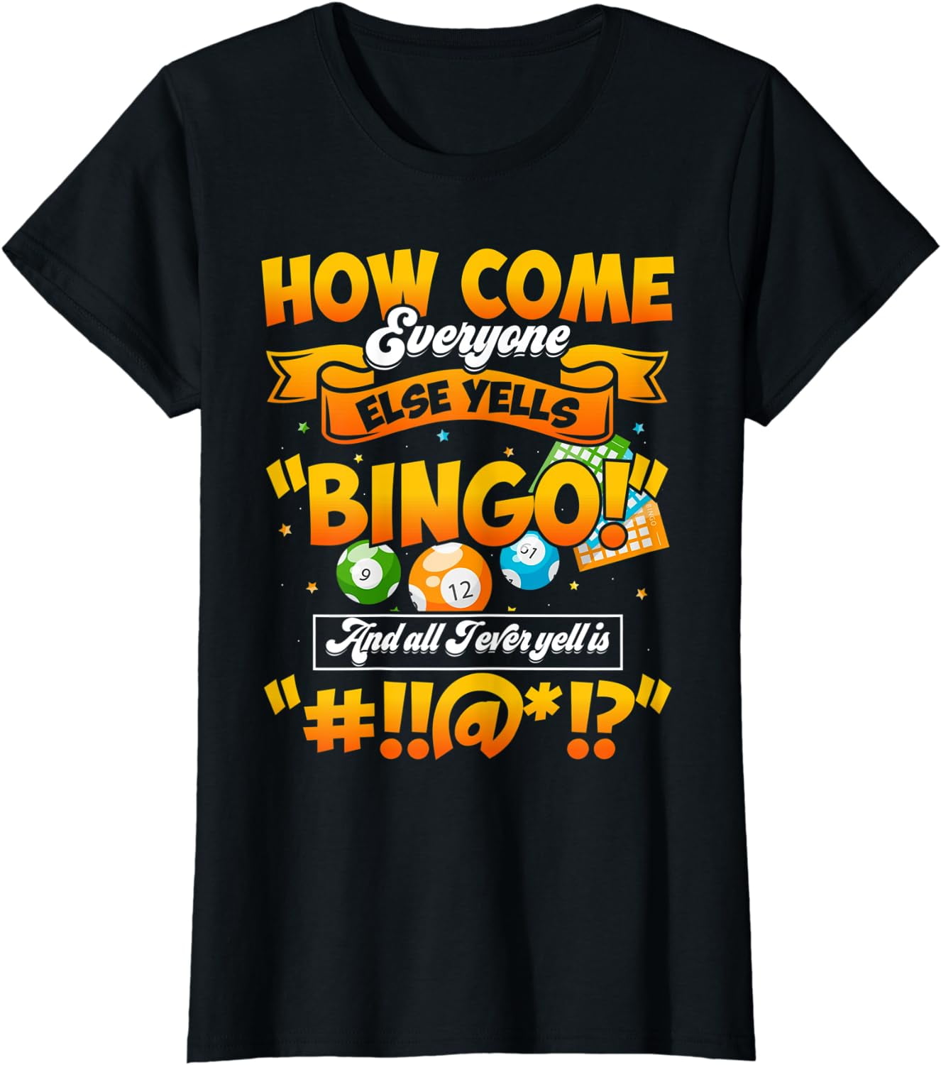 How Come Everyone Else Yells Bingo Lucky Bingo Quote T-Shirt - Walmart.com
