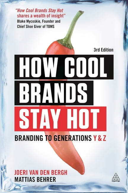 How Cool Brands Stay Hot: Branding to Generations Y and Z, (Paperback ...