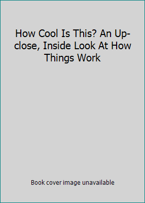 Pre-Owned How Cool Is This? An Up-close, Inside Look At How Things Work ...