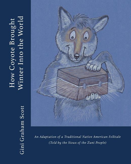How Coyote Brought Winter into the World: An Adaptation of a ...