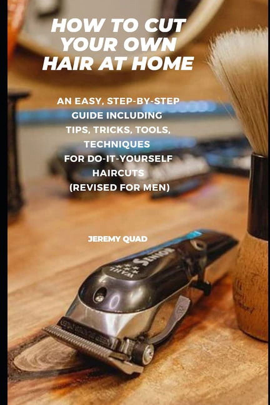 How to Cut Your Own Hair at Home: An Easy, Step-by-Step Guide including ...