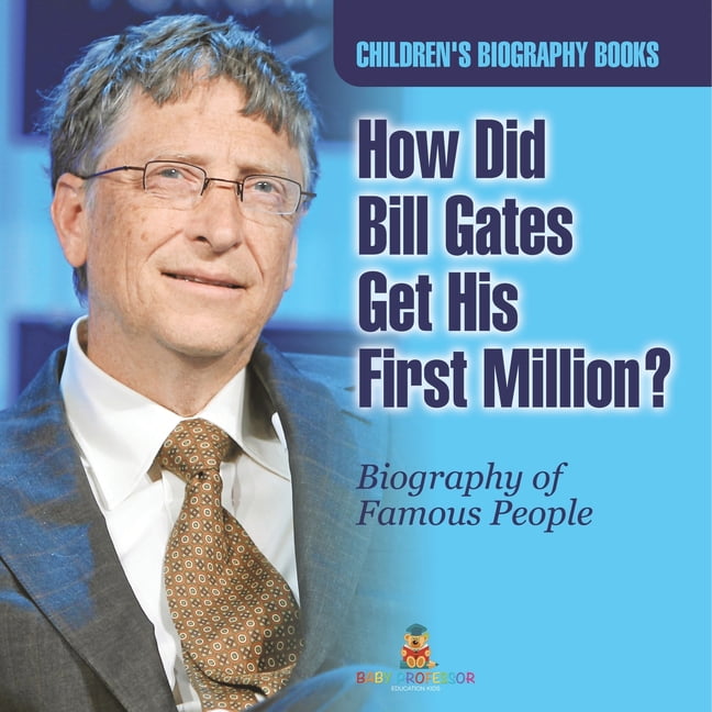 How Did Bill Gates Get His First Million? Biography of Famous People ...