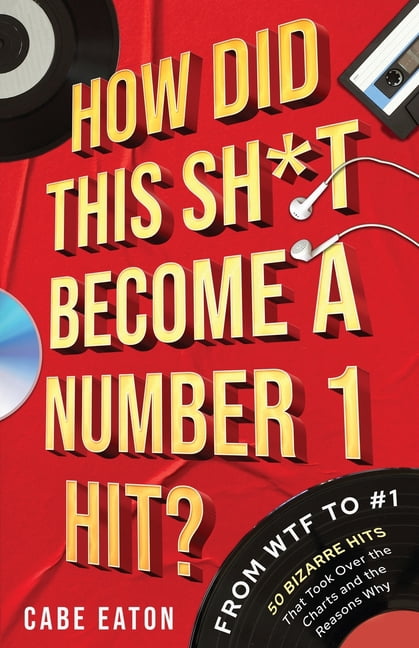 How Did This Sh*t Become a Number 1 Hit?: From WTF to #1 - 50 Bizarre ...