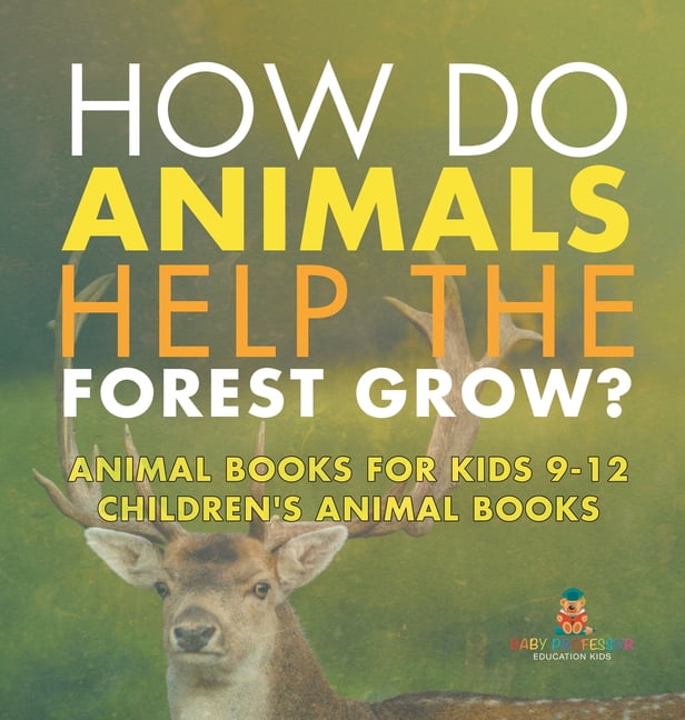 How Do Animals Help the Forest Grow? Animal Books for Kids 9-12 ...