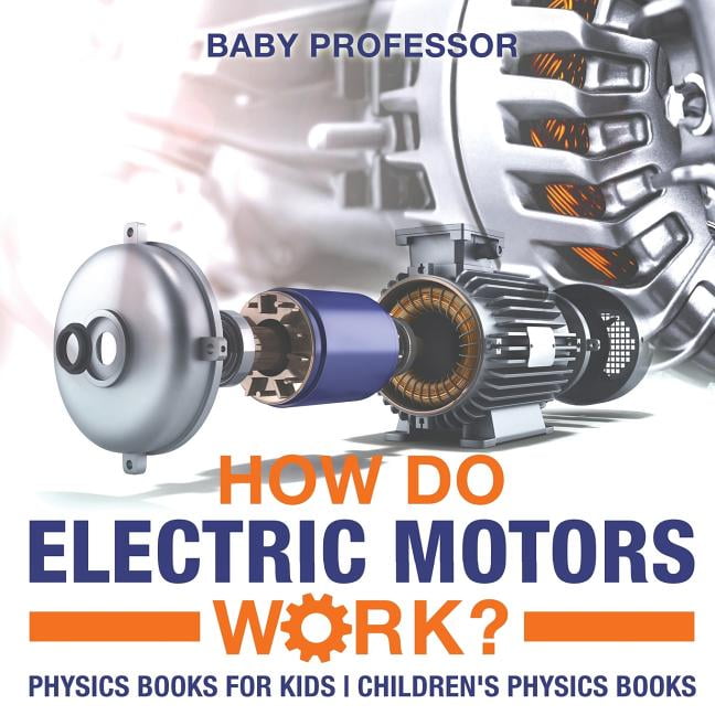 How Do Electric Motors Work? Physics Books for Kids Children's Physics ...