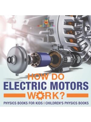 How Do Electric Motors Work? Physics Books for Kids Children's Physics ...