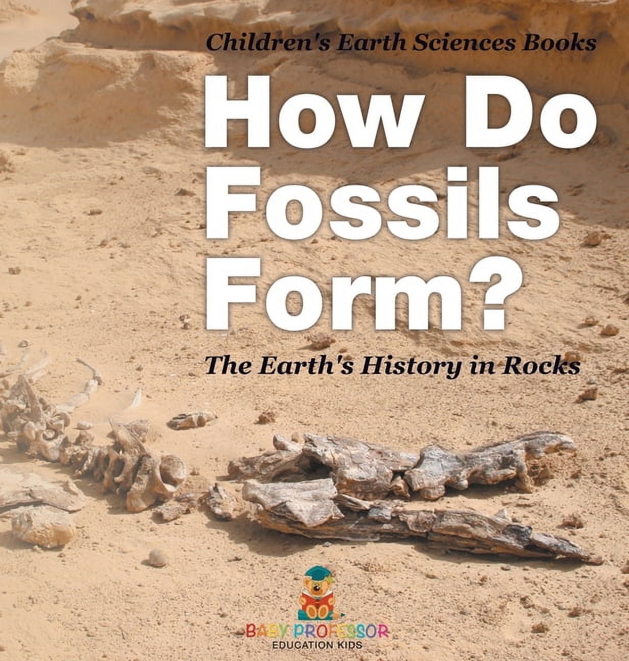How Do Fossils Form? The Earth's History in Rocks Children's Earth Sciences Books, (Hardcover ...