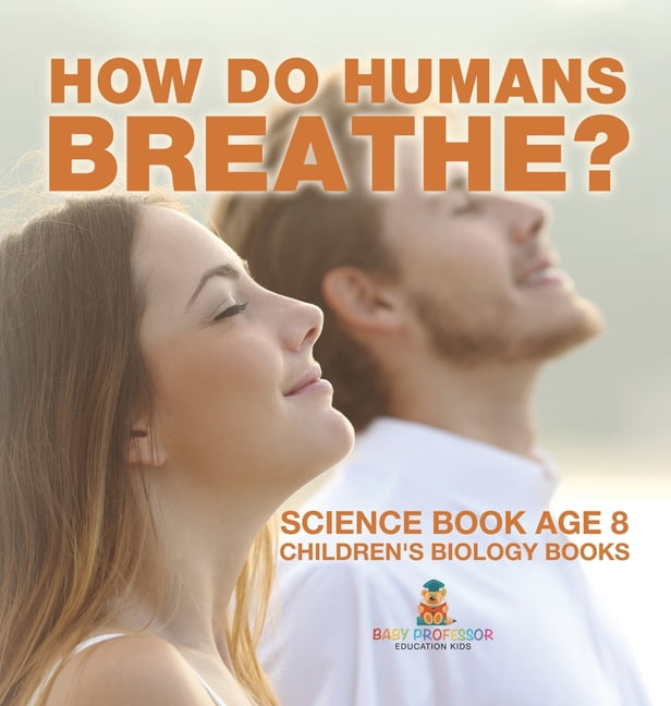 How Do Humans Breathe? Science Book Age 8 Children's Biology Books ...
