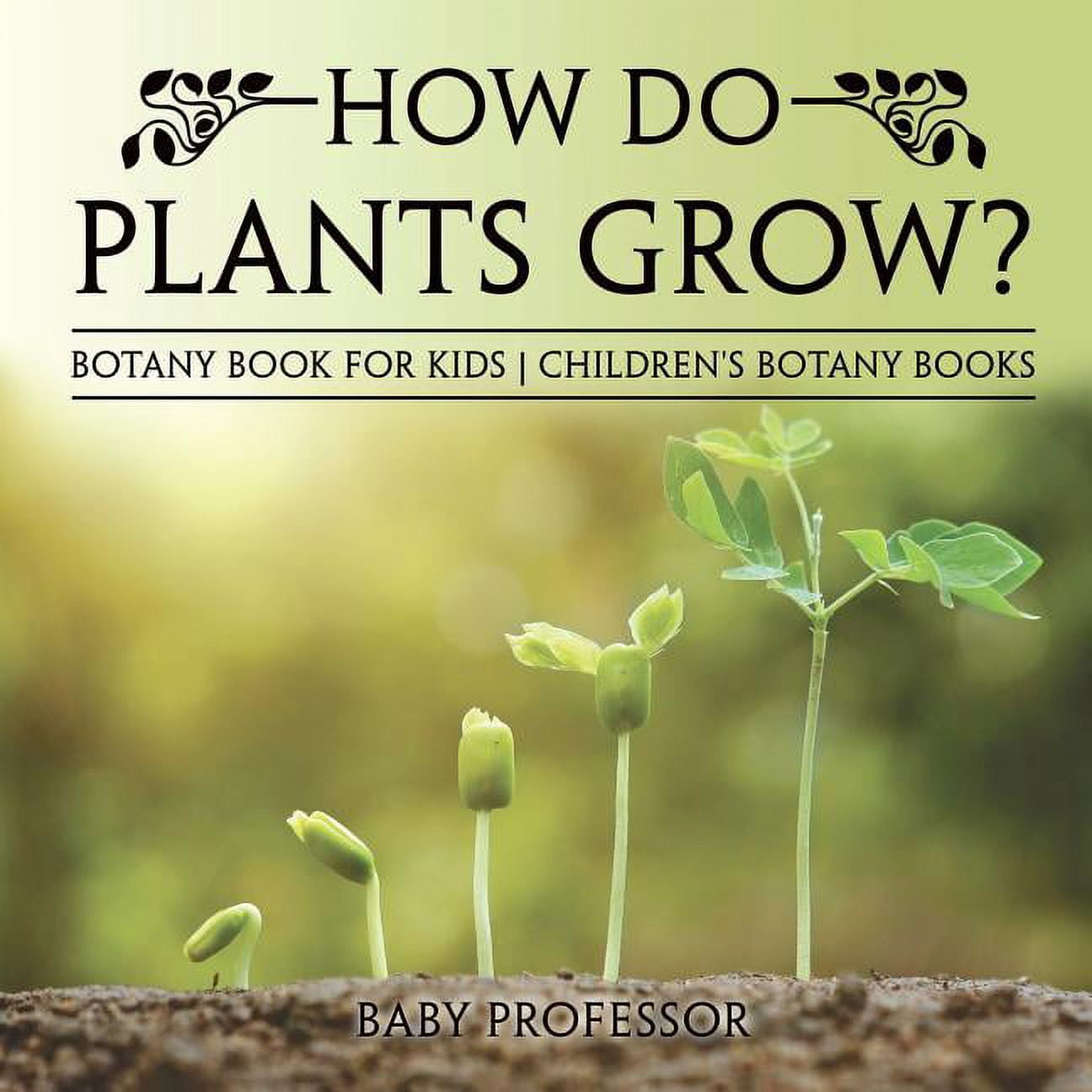 How Do Plants Grow? Botany Book for Kids Children's Botany Books ...