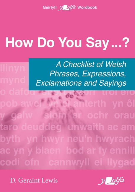 How Do You Say...?: A Checklist of Welsh Phrases, Expressions ...