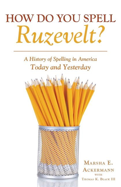 How Do You Spell Ruzevelt? : A History of Spelling in America Today and ...
