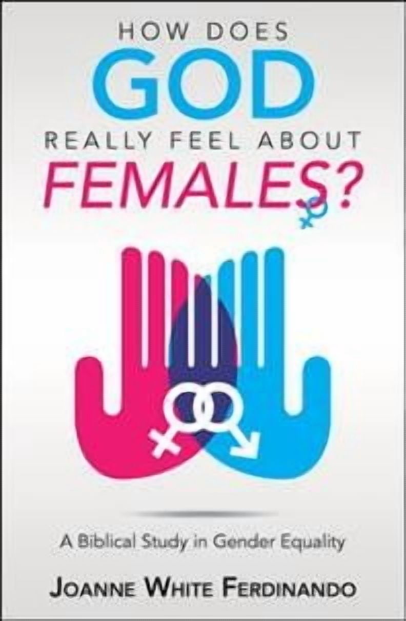 How Does God Really Feel About Females? : A Biblical Study in Gender ...