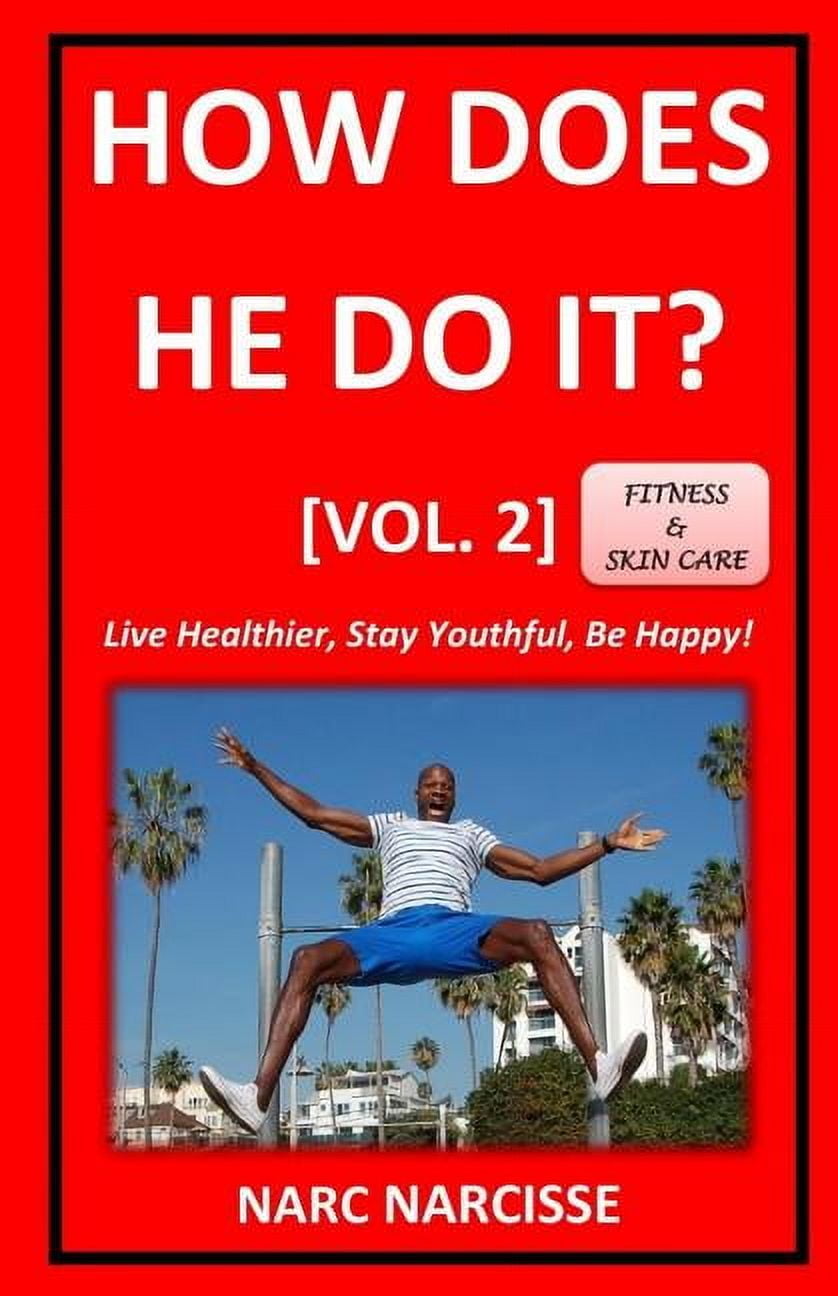 How Does He Do It? [Vol. 2]: Live Healthier, Stay Youthful, Be Happy ...