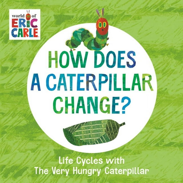 How Does a Caterpillar Change?: Life Cycles with the Very Hungry ...