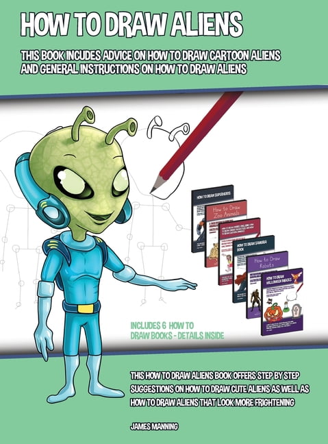 How to Draw Aliens (This Book Includes Advice on How to Draw Cartoon ...