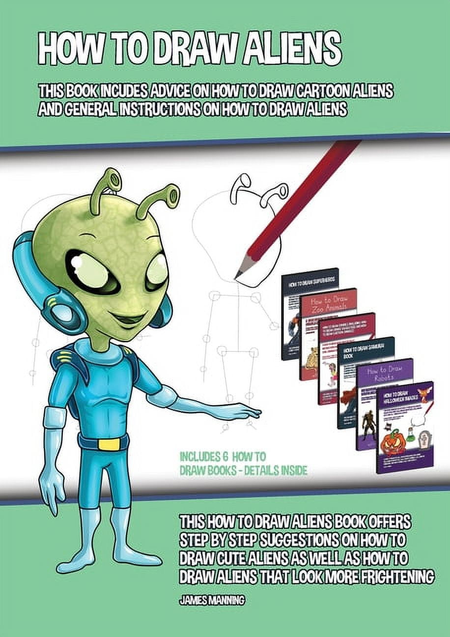 How to Draw Aliens (This Book Incudes Advice on How to Draw Cartoon ...