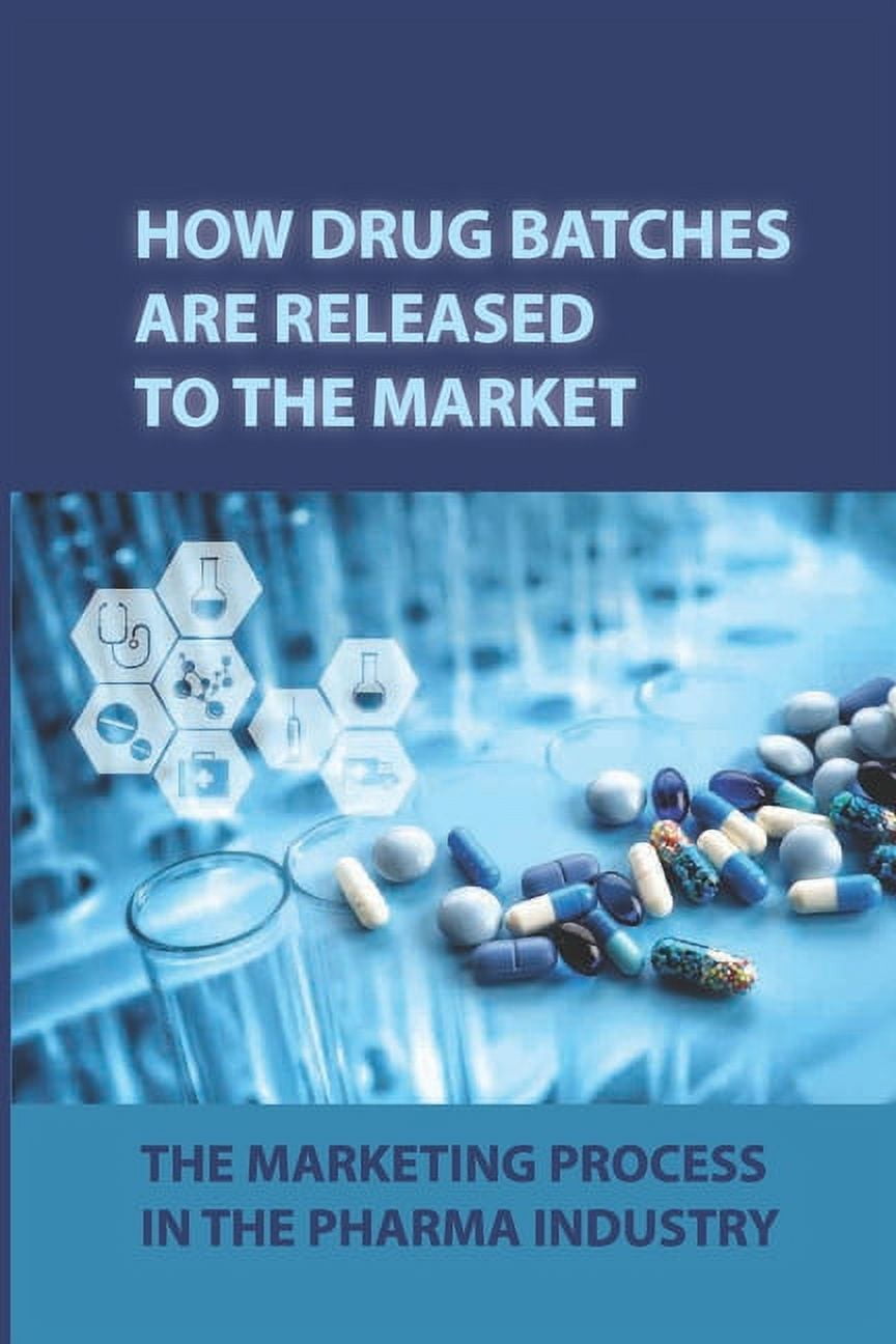 How Drug Batches Are Released To The Market: The Marketing Process In ...
