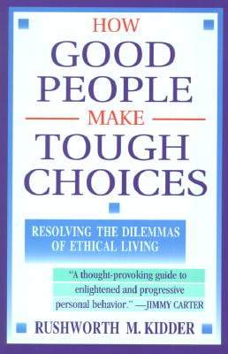 How Good People Make Tough Choices : Resolving the Dilemmas of Ethical ...