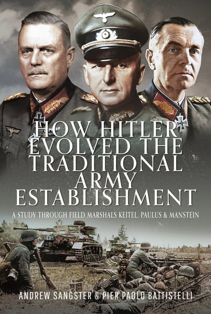 How Hitler Evolved the Traditional Army Establishment: A Study Through ...
