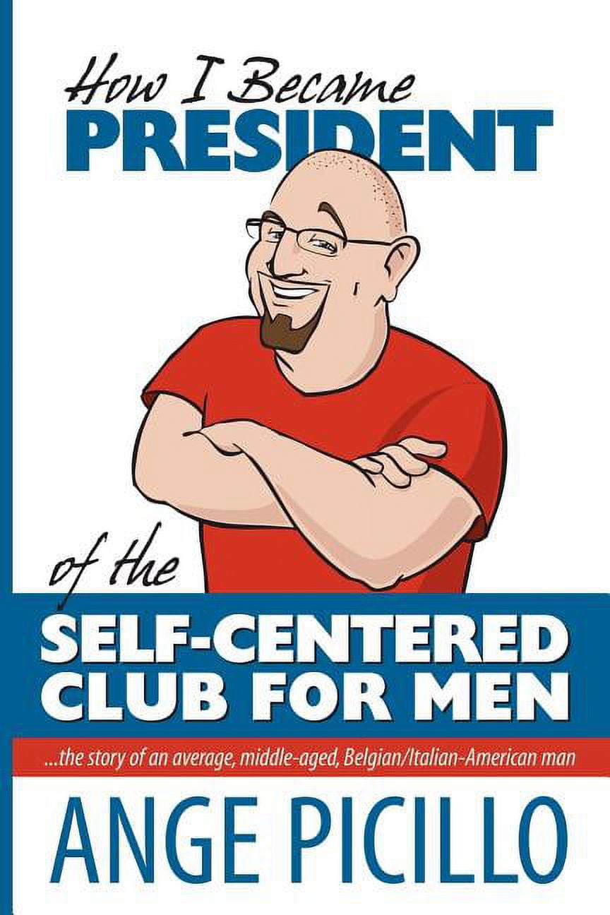 How I Became the President of the Self-centered Club for Men : The ...