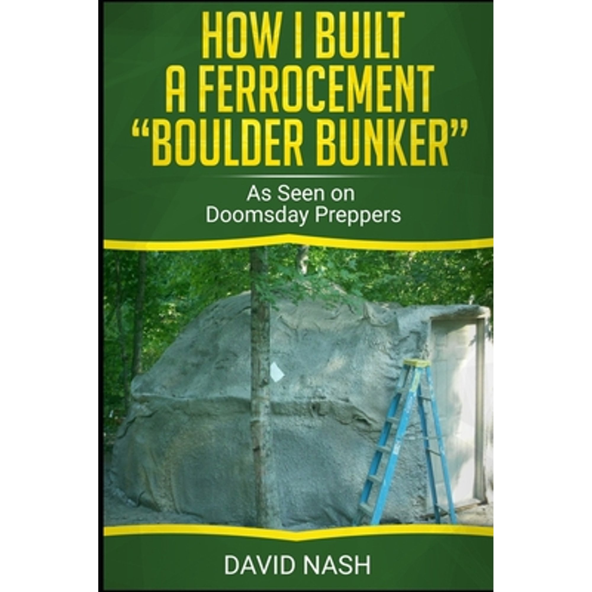 How I Built a Ferrocement Boulder Bunker: As Seen on Doomsday Preppers ...