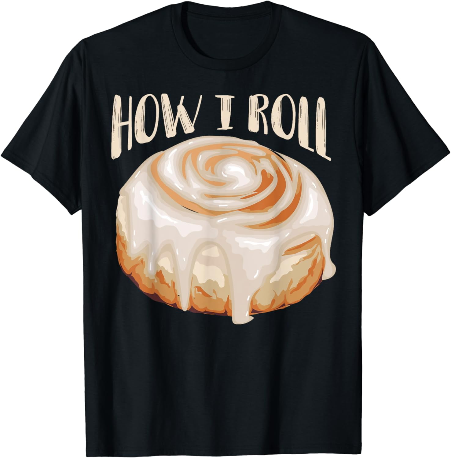 How I Roll Shirt | Cool Cinnamon Buns Enthusiasts Tee Gift - Walmart.com