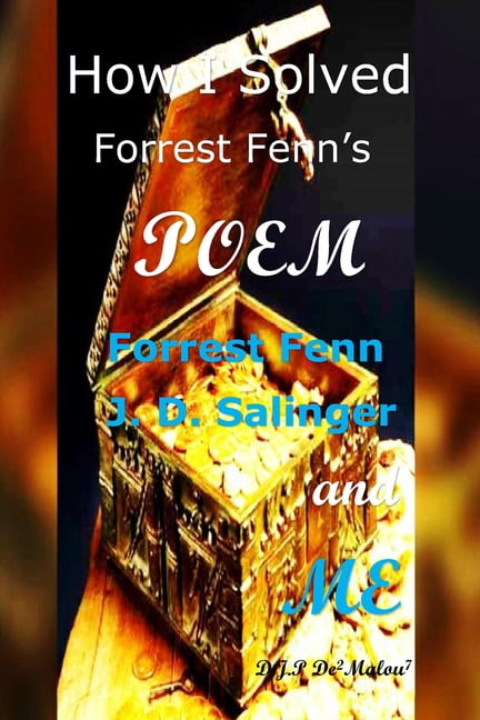 How I Solved Forrest Fenn's Poem: Forrest Fenn J. D. Salinger and ME ...