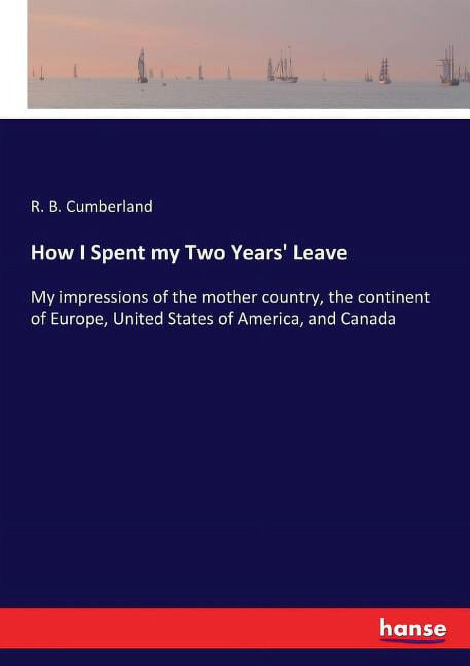 How I Spent my Two Years' Leave: My impressions of the mother country ...
