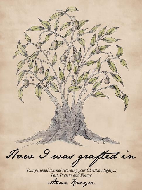 How I was grafted in: Your personal journal recording your Christian ...