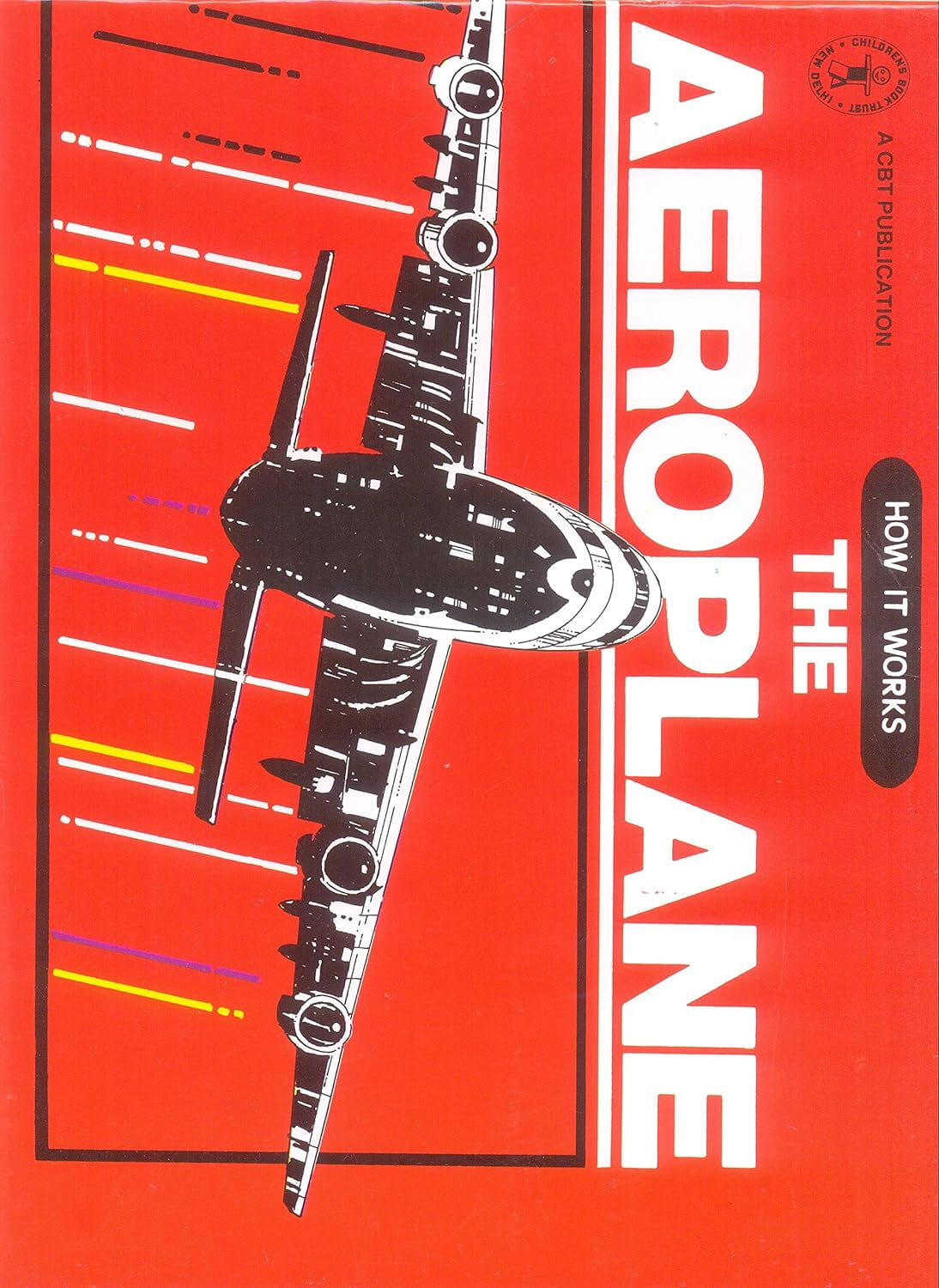 How It Works: The Aeroplane (Children's Book Trust, New Delhi)(English ...