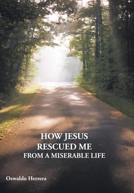How Jesus Rescued Me from a Miserable Life - Walmart.com