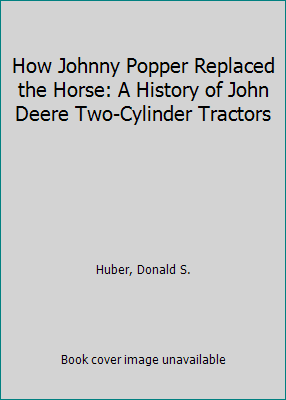 Pre-Owned How Johnny Popper Replaced the Horse: A History of John Deere ...