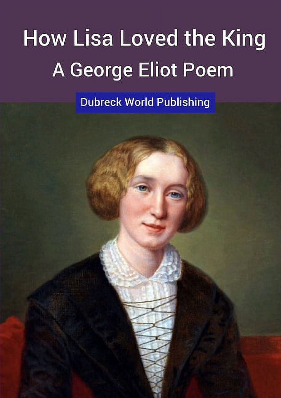 How Lisa Loved the King, a George Eliot Poem, (Paperback) - Walmart.com
